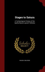 stages to saturn: a technological history of the apollo/saturn launch vehicles