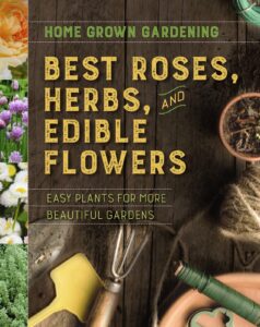 best roses, herbs, and edible flowers (home grown gardening)