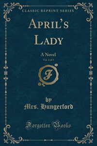 april?s lady, vol. 1 of 3: a novel (classic reprint)