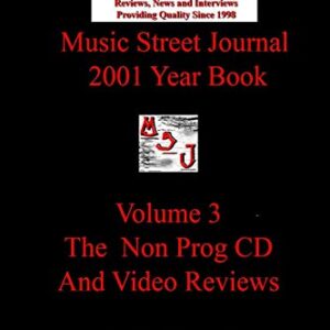 Music Street Journal: 2001 Year Book: Volume 3 - The Non-Prog CD and Video Reviews