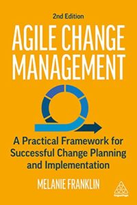 agile change management: a practical framework for successful change planning and implementation