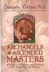 archangels and ascended masters: a guide to working and healing with divinities and deities