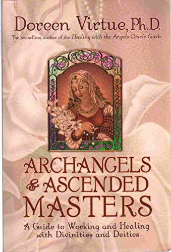 Archangels and Ascended Masters: A Guide to Working and Healing With Divinities and Deities