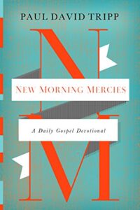 new morning mercies: a daily gospel devotional