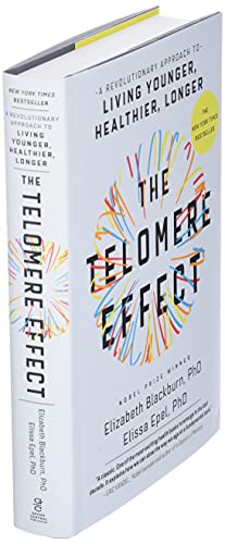 The Telomere Effect: A Revolutionary Approach to Living Younger, Healthier, Longer