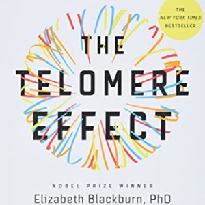 The Telomere Effect: A Revolutionary Approach to Living Younger, Healthier, Longer