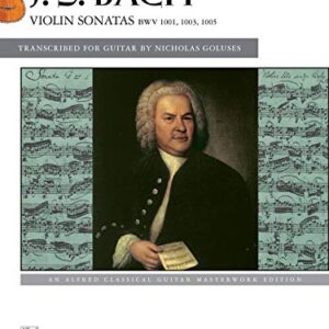 Bach -- Violin Sonatas BWV 1001, 1003, 1005: An Alfred Classical Guitar Masterworks Edition