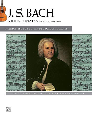 Bach -- Violin Sonatas BWV 1001, 1003, 1005: An Alfred Classical Guitar Masterworks Edition