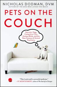 pets on the couch: neurotic dogs, compulsive cats, anxious birds, and the new science of animal psychiatry