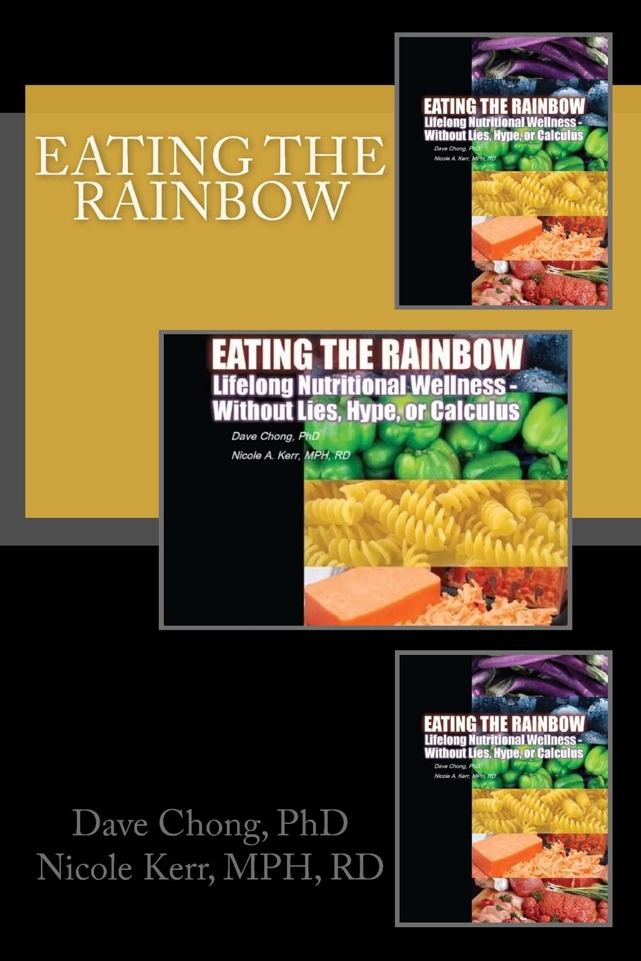 Eating the Rainbow: Lifelong nutritional wellness without lies, hype, or calculus