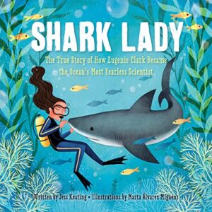 shark lady: the true story of how eugenie clark became the ocean's most fearless scientist (women in science books, marine biology for kids, shark gifts)