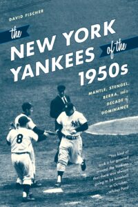 the new york yankees of the 1950s: mantle, stengel, berra, and a decade of dominance