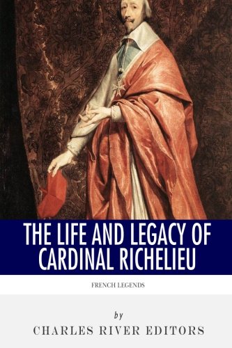 French Legends: The Life and Legacy of Cardinal Richelieu