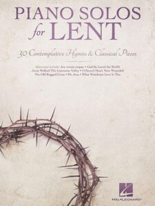 piano solos for lent: 30 contemplative hymns & classical piano