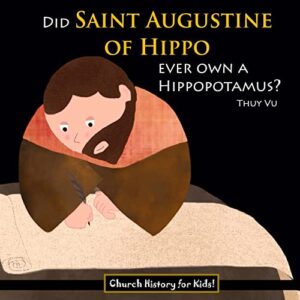 did saint augustine of hippo ever own a hippopotamus? (church history for kids)