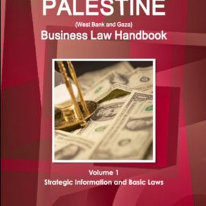 Palestine (West Bank and Gaza) Business Law Handbook Volume 1 Strategic Information and Basic Laws (World Business and Investment Library)