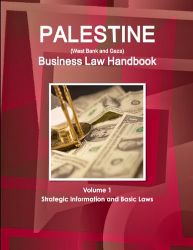 Palestine (West Bank and Gaza) Business Law Handbook Volume 1 Strategic Information and Basic Laws (World Business and Investment Library)