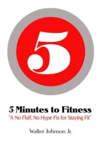 5 minutes to fitness: "a no fluff, no hype fix for staying fit"