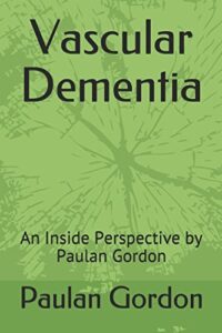 vascular dementia: an inside perspective by paulan gordon