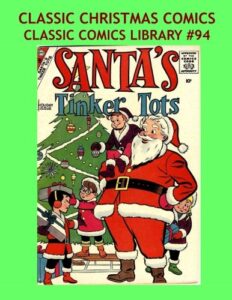 classic christmas comics: classic comics library #94: a giant collection of christmas treasures from the 1940s & 1950s -- 350 pages!