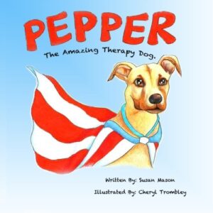 pepper: the amazing therapy dog: a story of a wonderful adopted shelter dog that gives back by helping children with special needs.