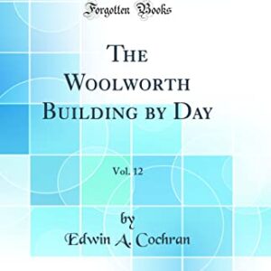 The Woolworth Building by Day, Vol. 12 (Classic Reprint)