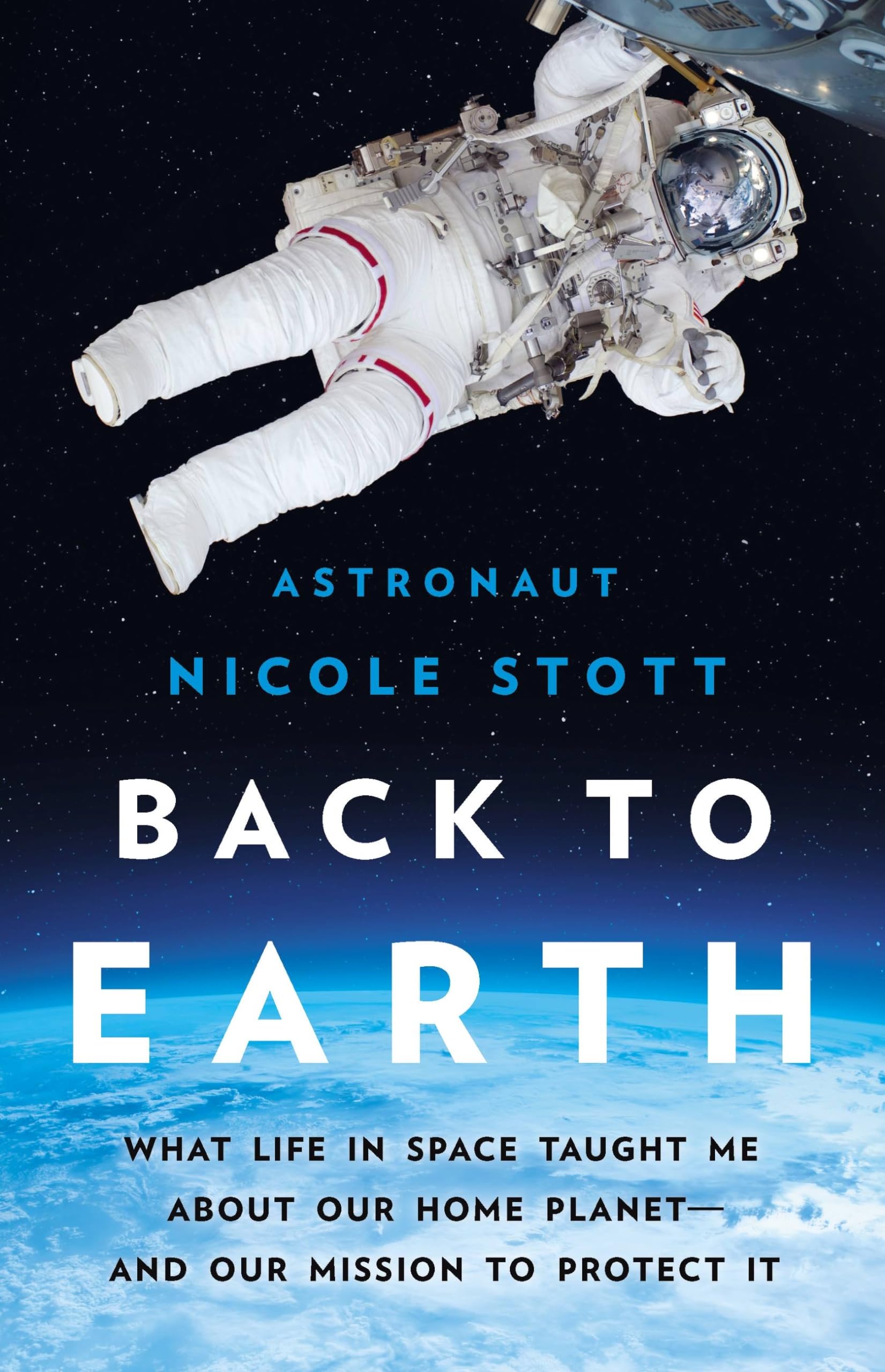 Back to Earth: What Life in Space Taught Me About Our Home Planet―And Our Mission to Protect It