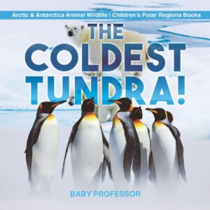 the coldest tundra! arctic & antarctica animal wildlife children's polar regions books