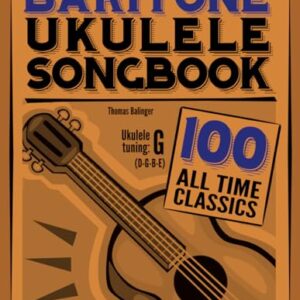 Baritone Ukulele Songbook: 100 All Time Classics