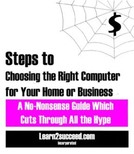 steps to choosing the right computer for your home or business: a no-nonsense guide which cuts through all the hype