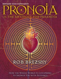 pronoia is the antidote for paranoia, revised and expanded: how the whole world is conspiring to shower you with blessings