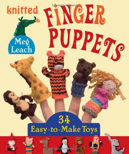 Knitted Finger Puppets: 34 Easy-to-Make Toys