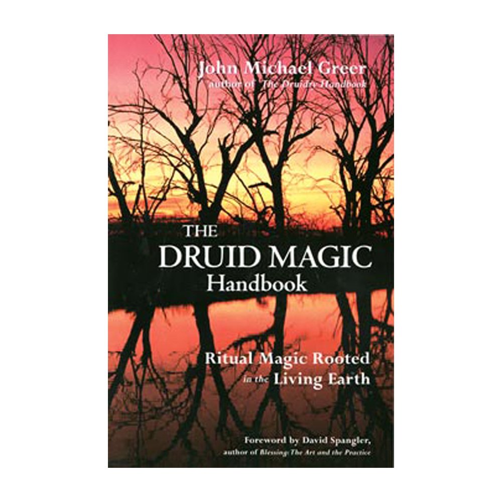 The Druid Magic Handbook: Ritual Magic Rooted in the Living Earth