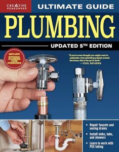 ultimate guide: plumbing, updated 5th edition (creative homeowner) beginner-friendly step-by-step projects, comprehensive how-to information, code-compliant techniques for diy, and over 800 photos