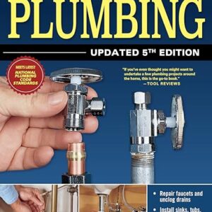 Ultimate Guide: Plumbing, Updated 5th Edition (Creative Homeowner) Beginner-Friendly Step-by-Step Projects, Comprehensive How-To Information, Code-Compliant Techniques for DIY, and Over 800 Photos