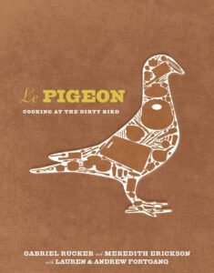 le pigeon: cooking at the dirty bird [a cookbook]