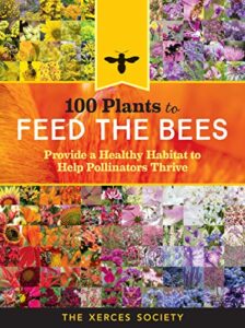 100 plants to feed the bees: provide a healthy habitat to help pollinators thrive