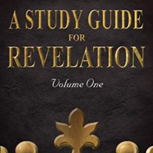 A Study Guide for Revelation (Book 1): An Expository Analysis of Chapters 1-13 (Revelation Study Guide Series)