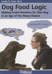 dog food logic: making smart decisions for your dog in an age of too many choices