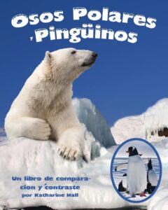 osos polares y pingüinos: un libro de comparación y contraste [polar bears and penguins: a compare and contrast book] (spanish edition)