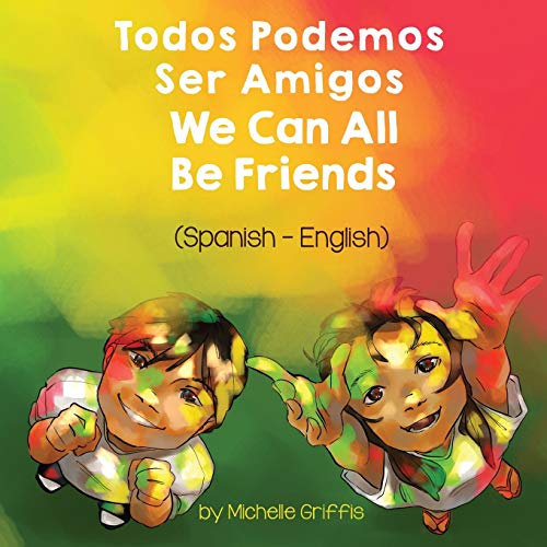 We Can All Be Friends (Spanish-English): Todos Podemos Ser Amigos (Language Lizard Bilingual Living in Harmony) (Spanish Edition)