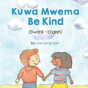 be kind (swahili-english): kuwa mwematốt bụng (language lizard bilingual living in harmony) (swahili edition)