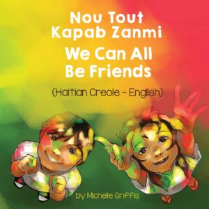 we can all be friends (haitian creole-english): nou tout kapab zanmi (language lizard bilingual living in harmony) (english and haitian edition)