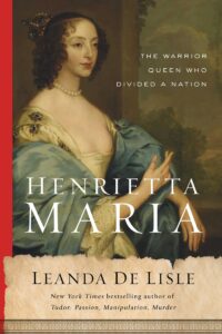 henrietta maria: the warrior queen who divided a nation