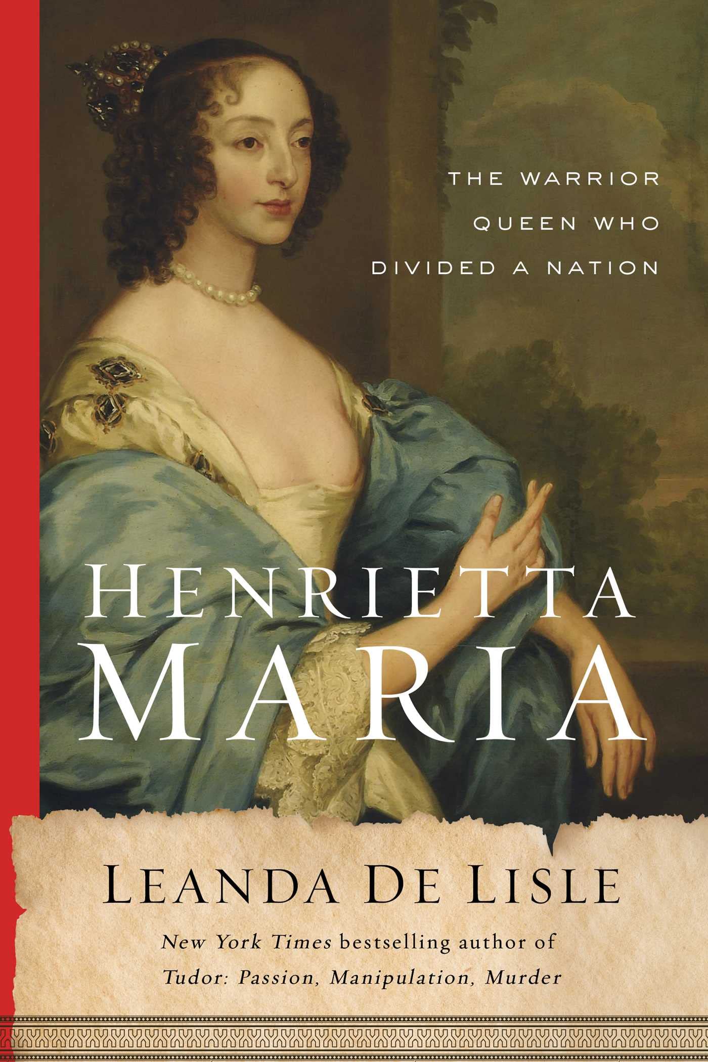 Henrietta Maria: The Warrior Queen Who Divided a Nation