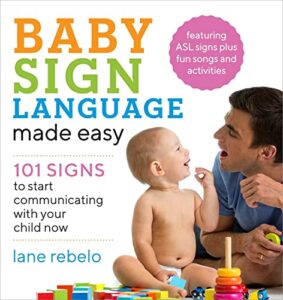 baby sign language made easy: 101 signs to start communicating with your child now (baby sign language guides)