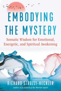 embodying the mystery: somatic wisdom for emotional, energetic, and spiritual awakening