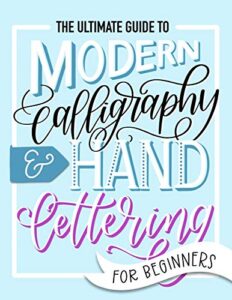 the ultimate guide to modern calligraphy & hand lettering for beginners