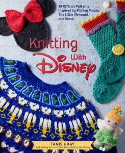 knitting with disney: 28 official patterns inspired by mickey mouse, the little mermaid, and more! (disney craft books, knitting books, books for disney fans)