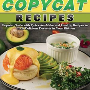 The Delicious Copycat Recipes: Popular Guide with Quick-to-Make and Healthy Recipes to Cook Delicious Desserts in Your Kitchen